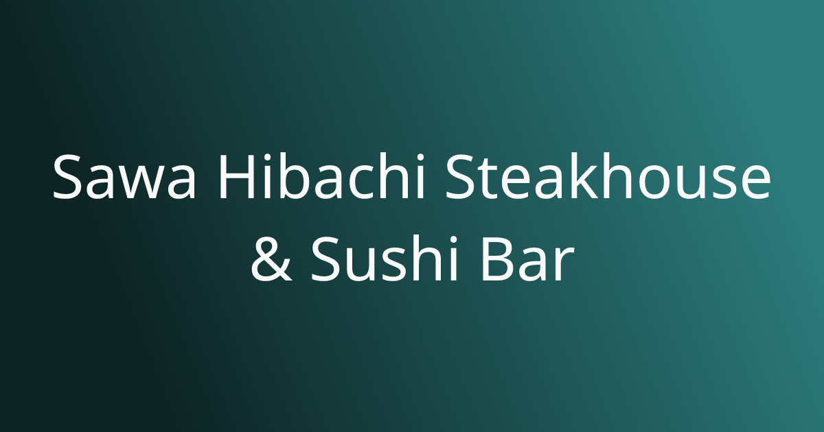 Order Authentic Japanese Online | Sawa Hibachi Steakhouse & Sushi Bar ...